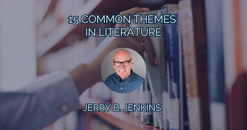 Common Themes in Literature - Jerry Jenkins | Proven Writing Tips