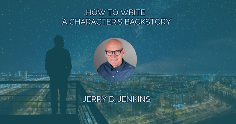 How to Write a Character’s Backstory - Jerry Jenkins | Proven Writing Tips