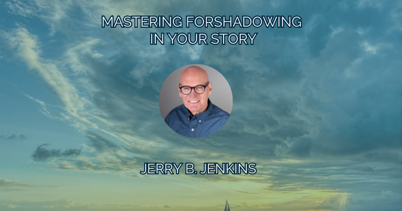 Mastering Foreshadowing in Your Story - Jerry Jenkins | Proven Writing Tips