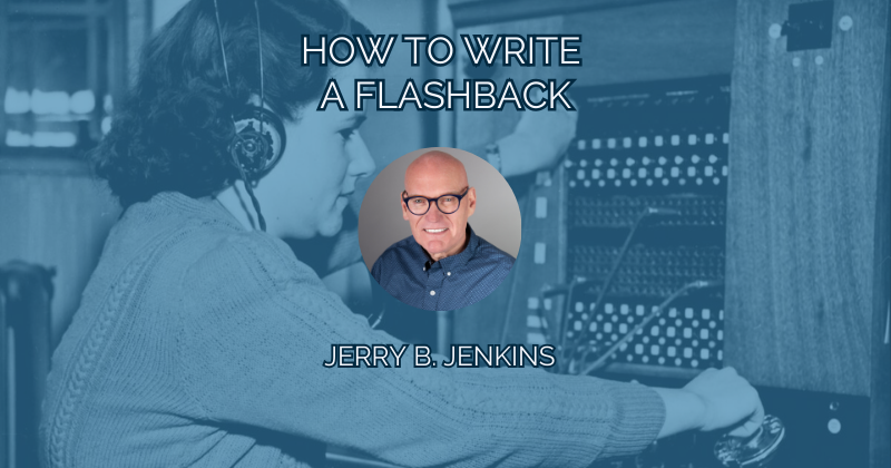 How to Write a Flashback - Jerry Jenkins | Proven Writing Tips