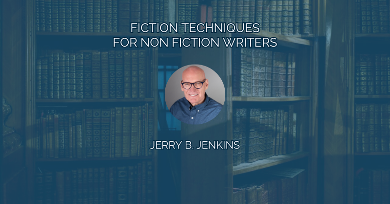 Fiction Techniques for Nonfiction Writers - Jerry Jenkins | Proven ...