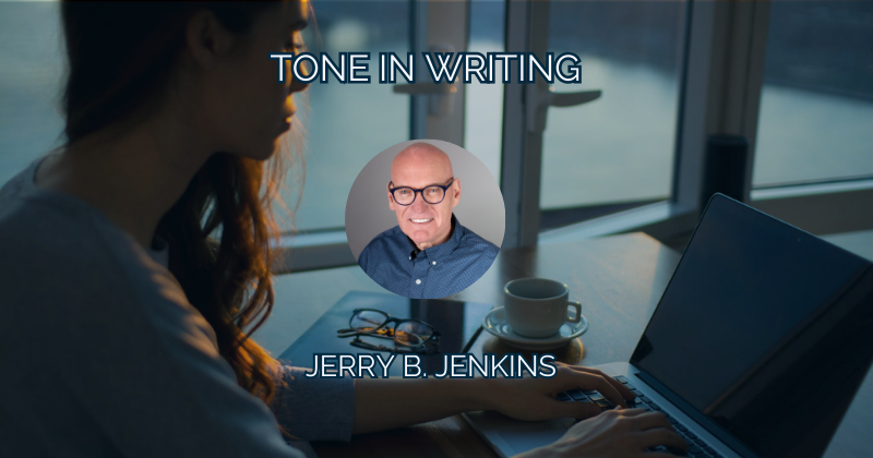 Tone in Writing: A Simple Guide for Authors | Jerry Jenkins