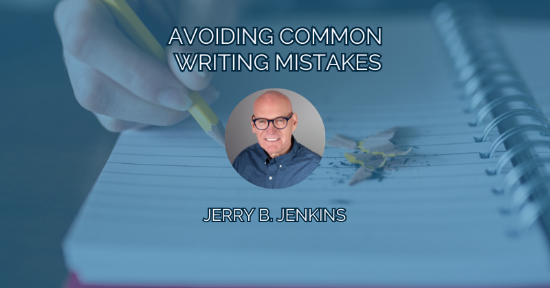 Avoiding Common Writing Mistakes - Jerry Jenkins | Proven Writing Tips