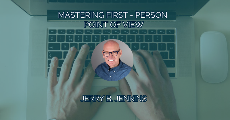 5 Tips to Mastering First-Person Point of View - Jerry Jenkins | Proven ...