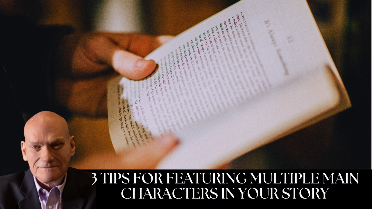 Multiple Main Characters in Your Story? Follow These 3 Tips